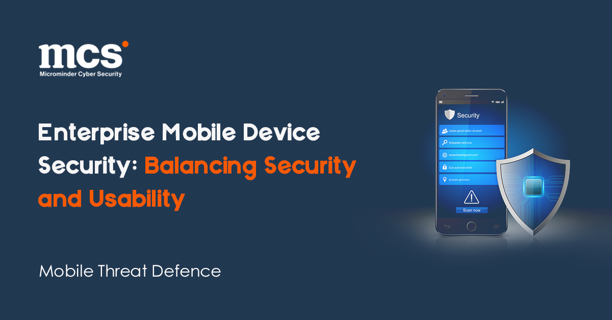 Enterprise Mobile Device Security: Balancing Security and Usability | Microminder Cyber Security